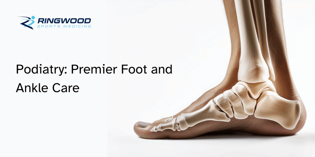 Podiatry: Premier Foot and Ankle Care in Ringwood, Melbourne - Ringwood ...